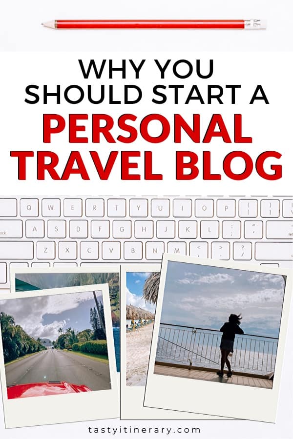 7 Reasons to Start a Personal Travel Blog • Tasty Itinerary